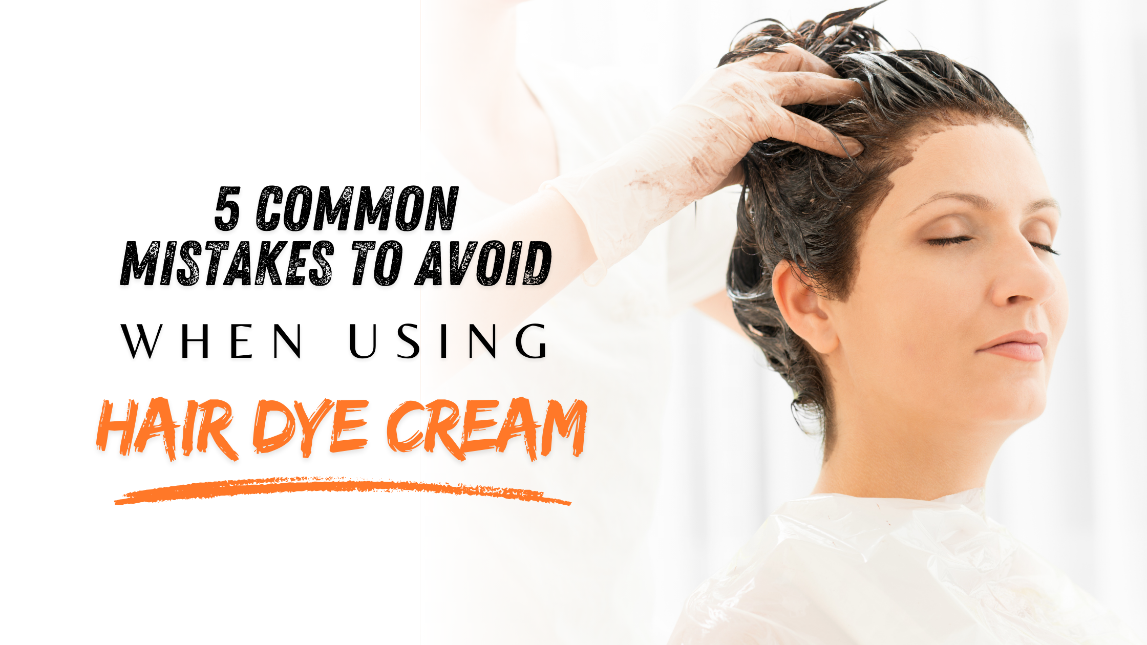5 Common Mistakes to Avoid When Using Hair Dye Cream – herbishh.com