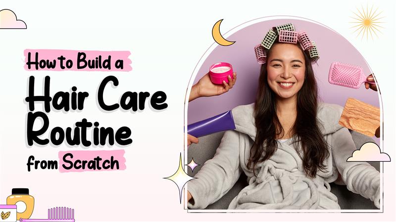 How to Build a Hair Care Routine from Scratch – herbishh.com