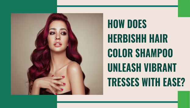 How Does Herbishh Hair Color Shampoo Unleash Vibrant Tresses with Ease ...